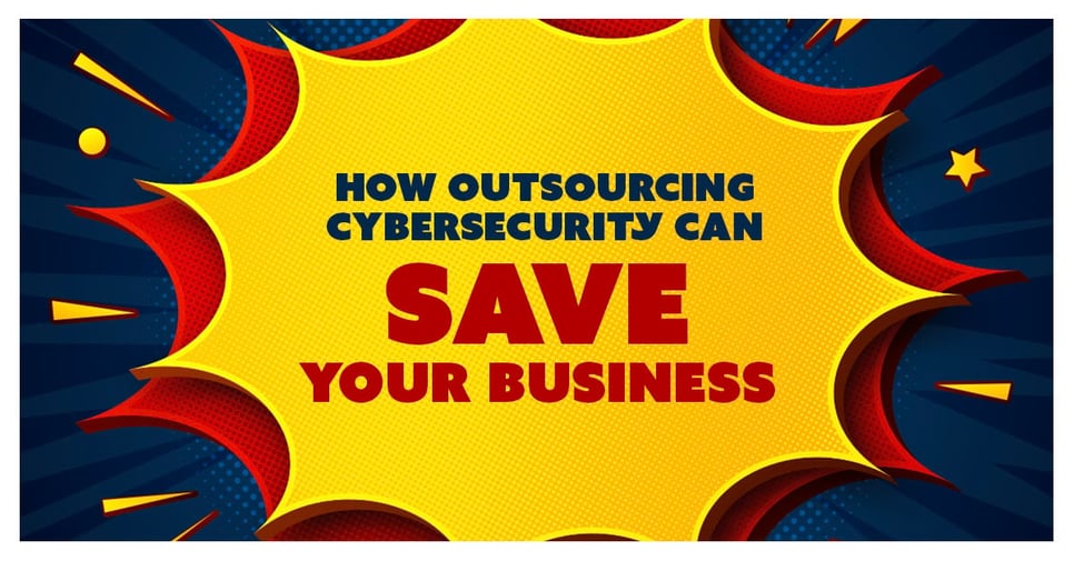 Top 9 Benefits of Outsourcing Your Cybersecurity